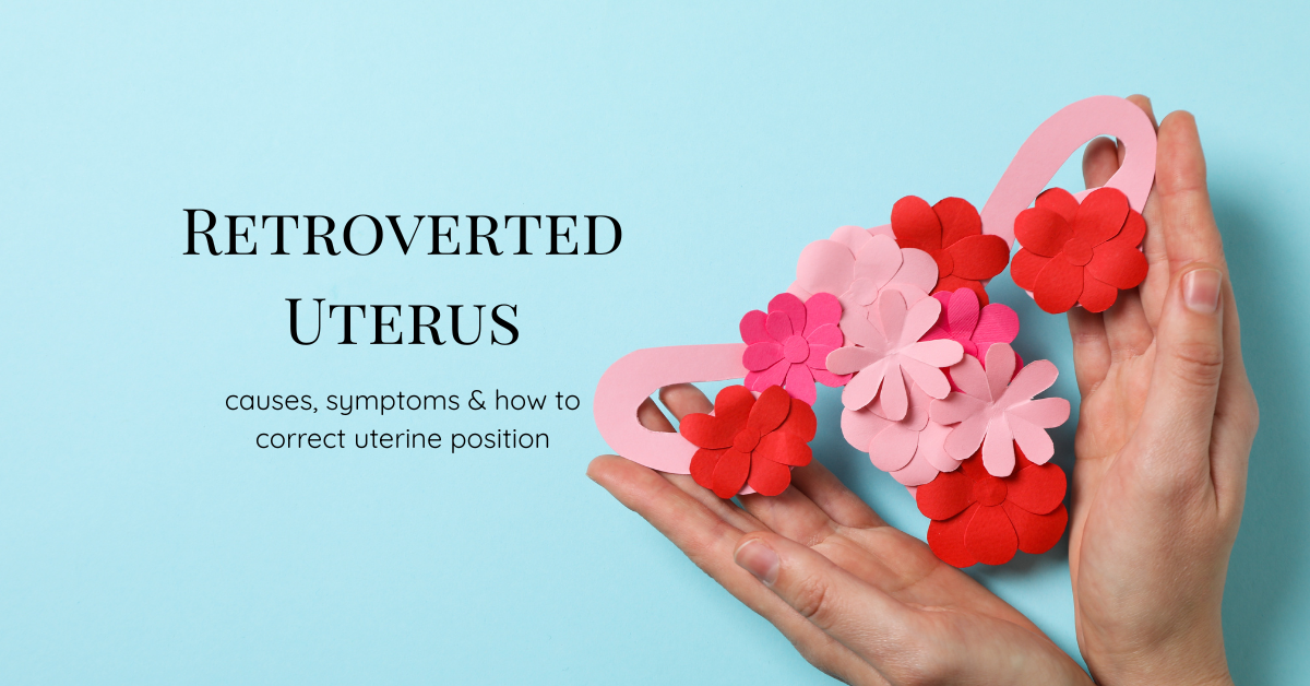 How to Correct a Retroverted Uterus - Nurturance